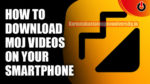 Moj App Video Download How To Download Moj Videos On Your Smartphone ...