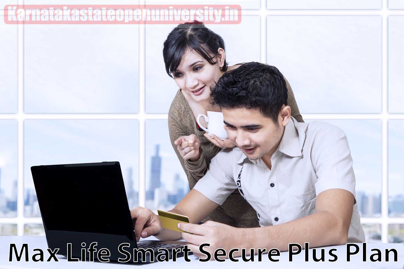 Max Life Smart Secure Plus Plan Benefits Features Details Reviews
