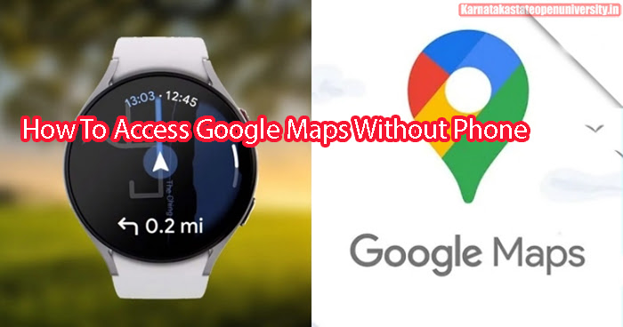 How To Access Google Maps Without Phone On Wear OS?